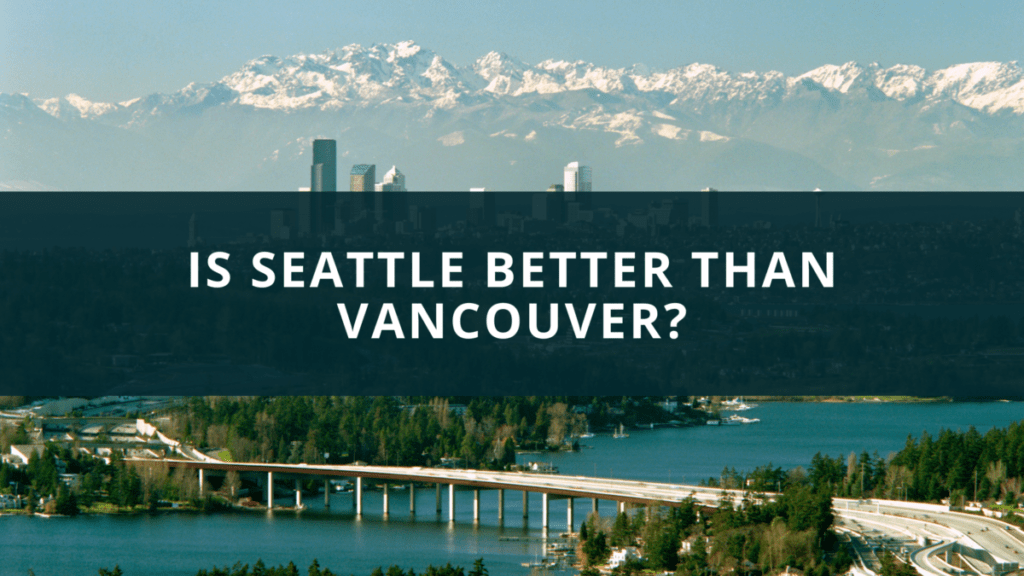 Is Seattle better than Vancouver? – New Canadian Life