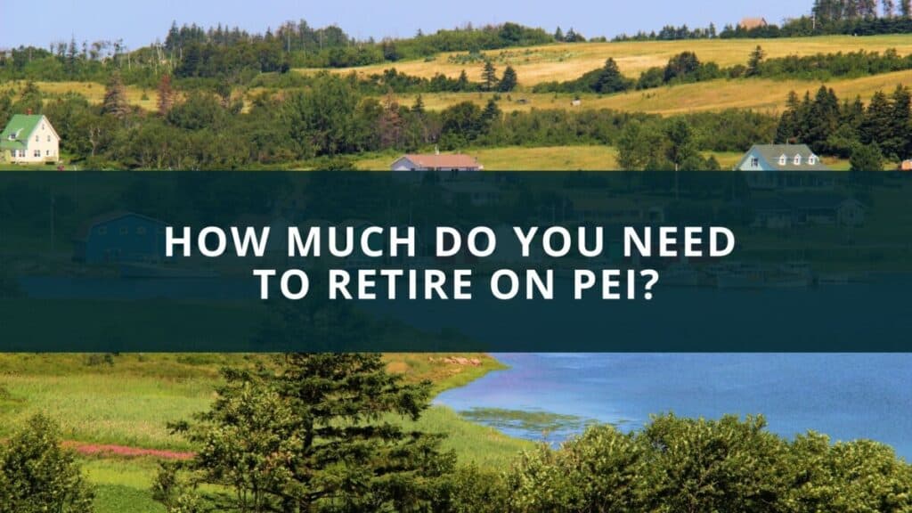 How much do you need to retire on Prince Edward Island (PEI)? – New ...