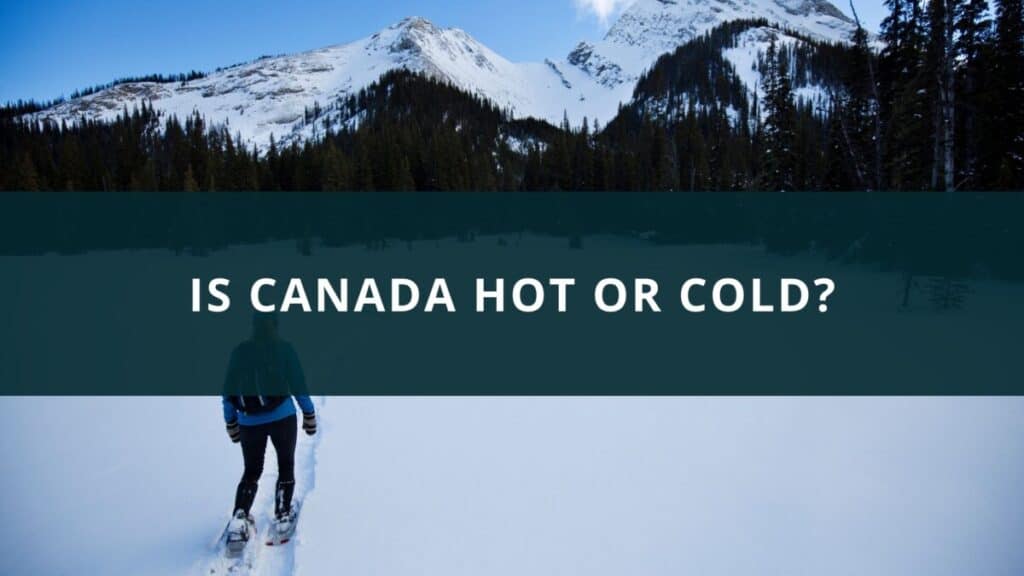Is Canada Hot or Cold? – New Canadian Life